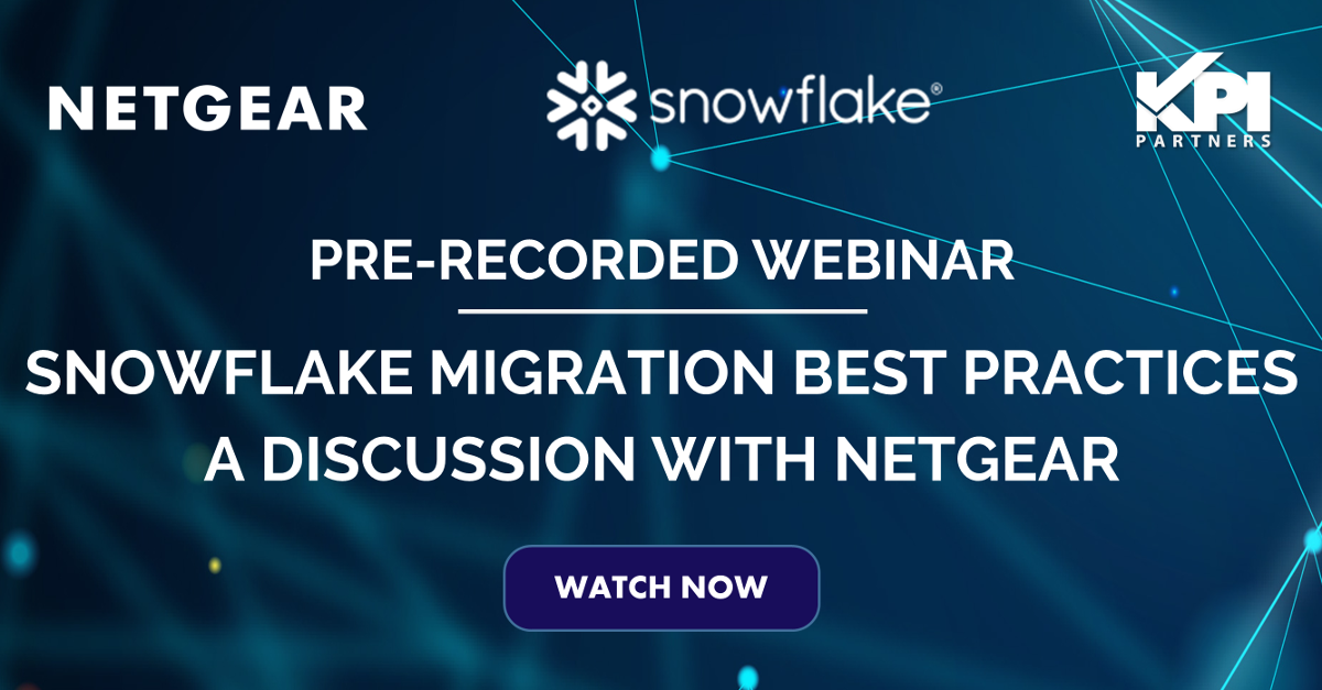 Webinar - Snowflake Migration Best Practices - A Discussion with Netgear